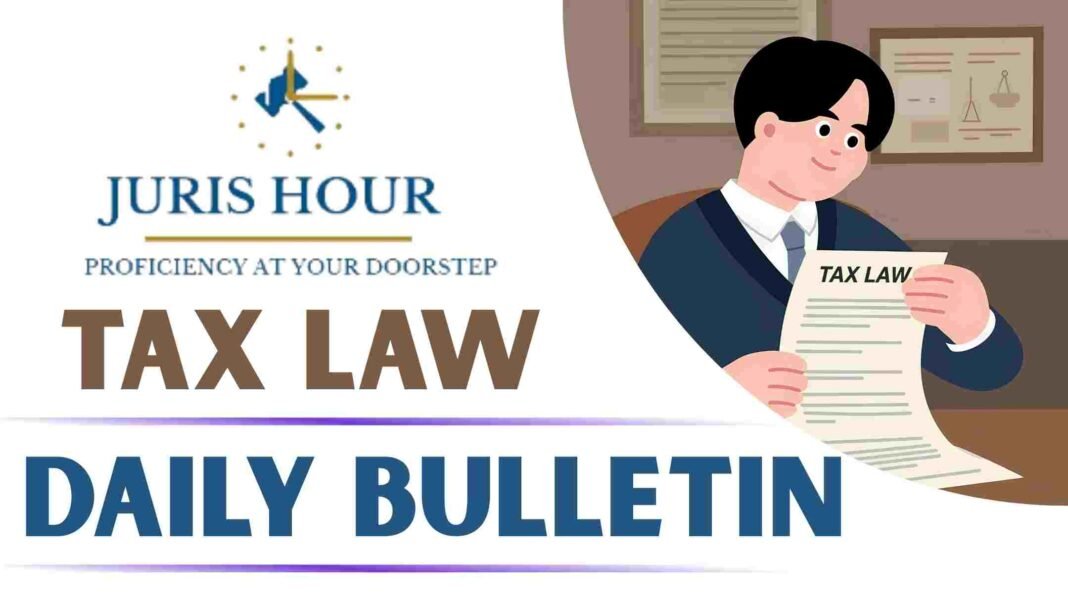 JURISHOUR | TAX LAW DAILY BULLETIN : 24 June, 2026
